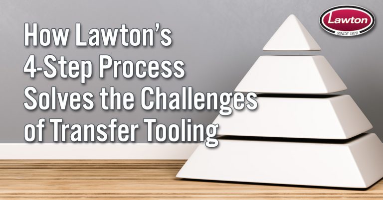 How Lawton’s 4-step process solves the challenges of transfer tooling ...